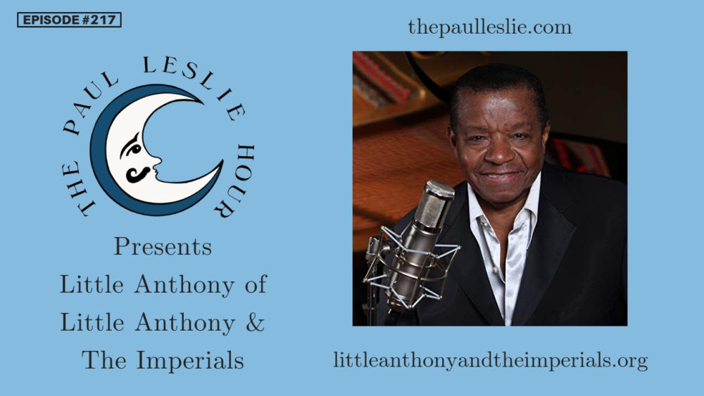 Episode #217 – Little Anthony of The Imperials – THE PAUL LESLIE HOUR
