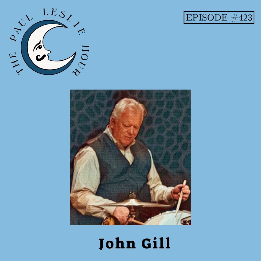 Episode #423 – John Gill – THE PAUL LESLIE HOUR