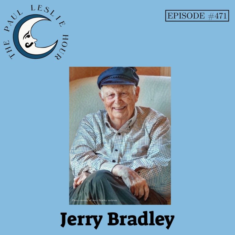 Episode #471 – Jerry Bradley – THE PAUL LESLIE HOUR