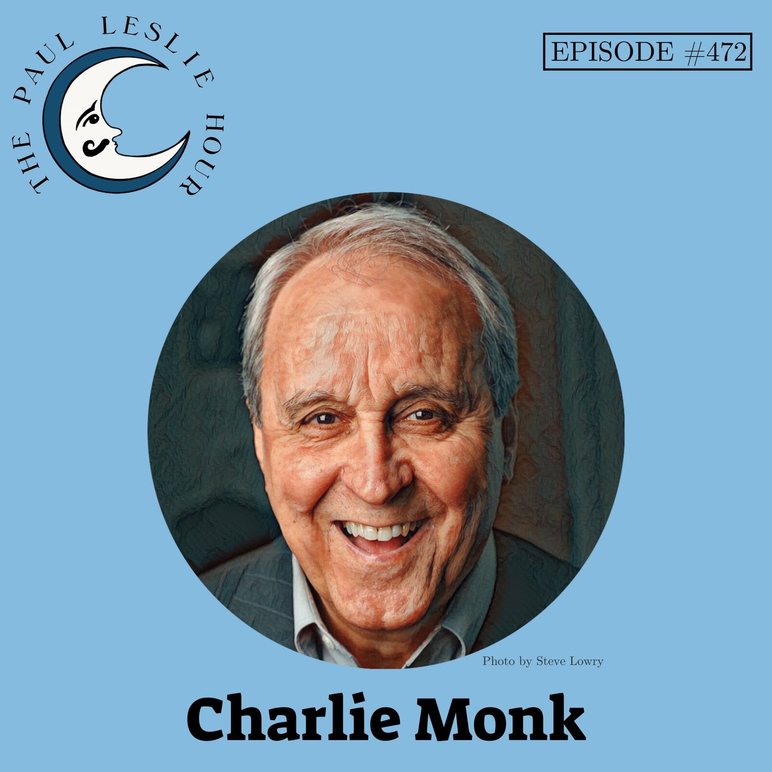 Episode #472 – Charlie Monk – THE PAUL LESLIE HOUR