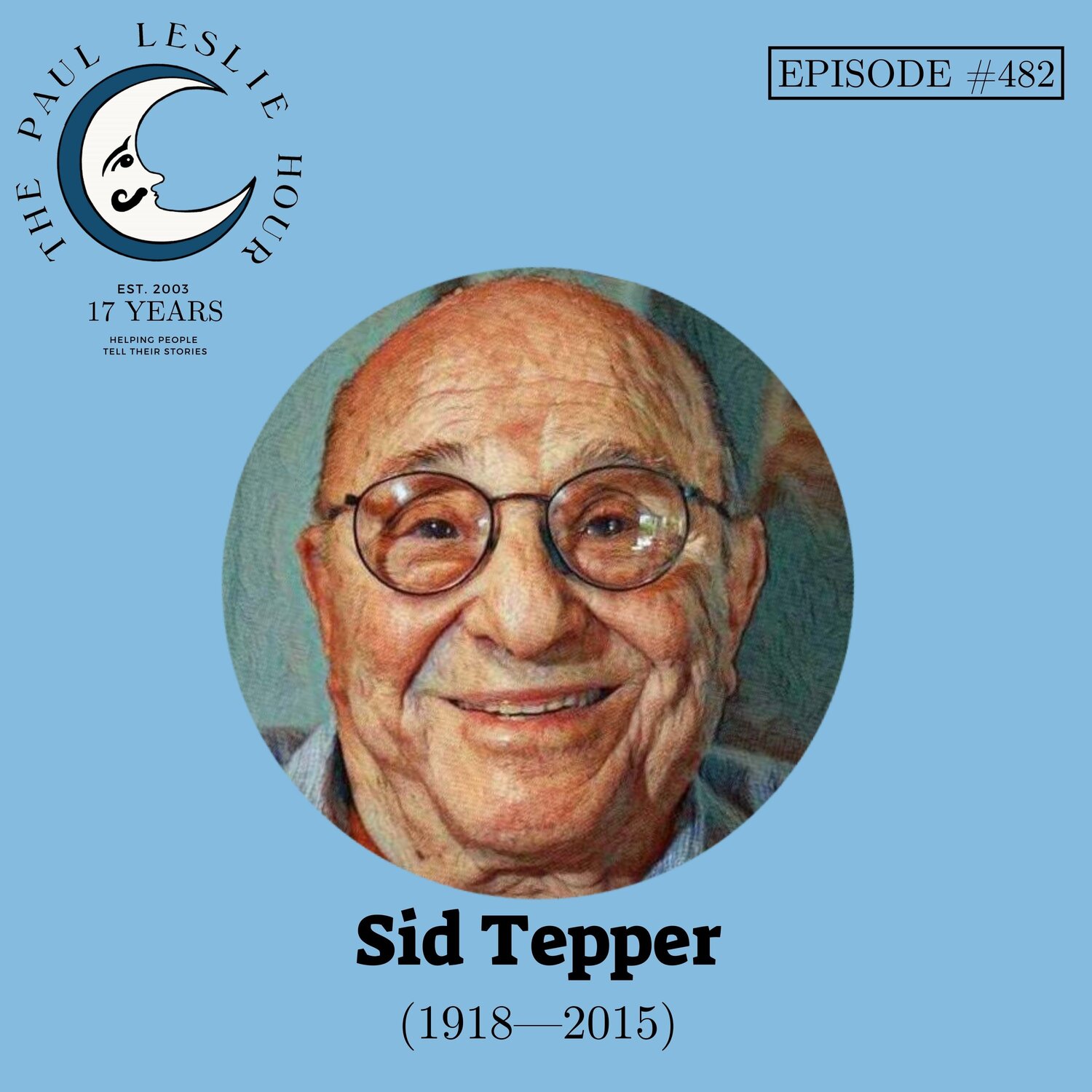 Episode #482 – Sid Tepper – THE PAUL LESLIE HOUR