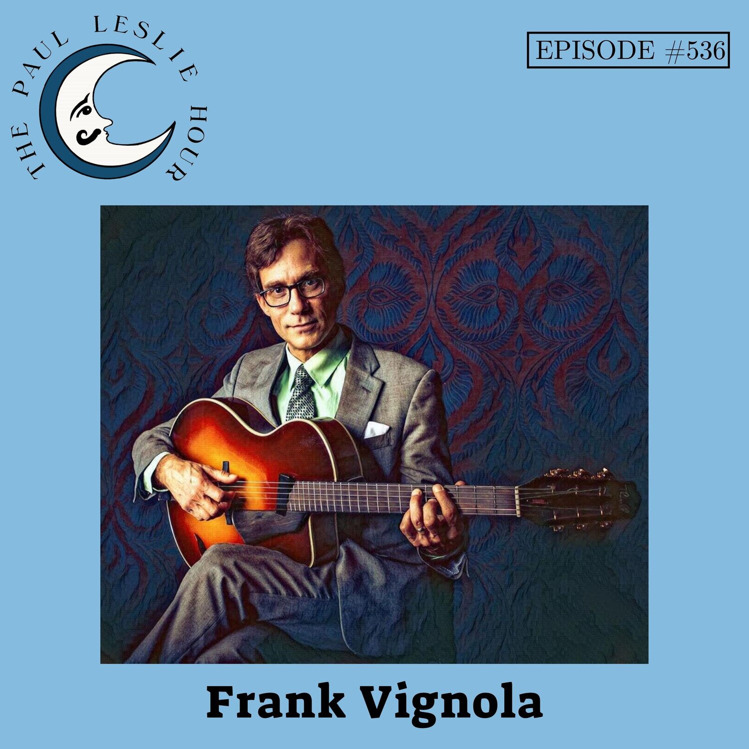 Episode #536 – Frank Vignola – THE PAUL LESLIE HOUR